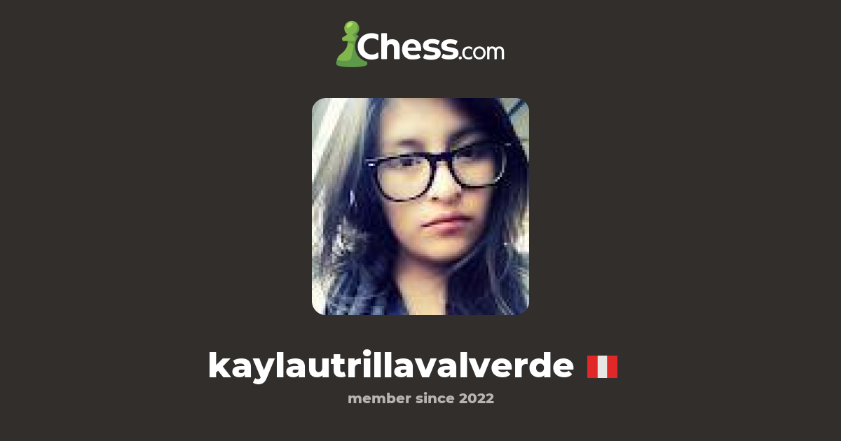 Kayla utrilla valverde (kaylautrillavalverde) - Chess Profile - Chess.com