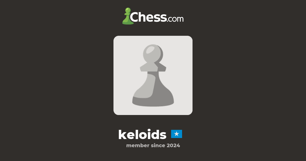 keloids - Chess Profile - Chess.com