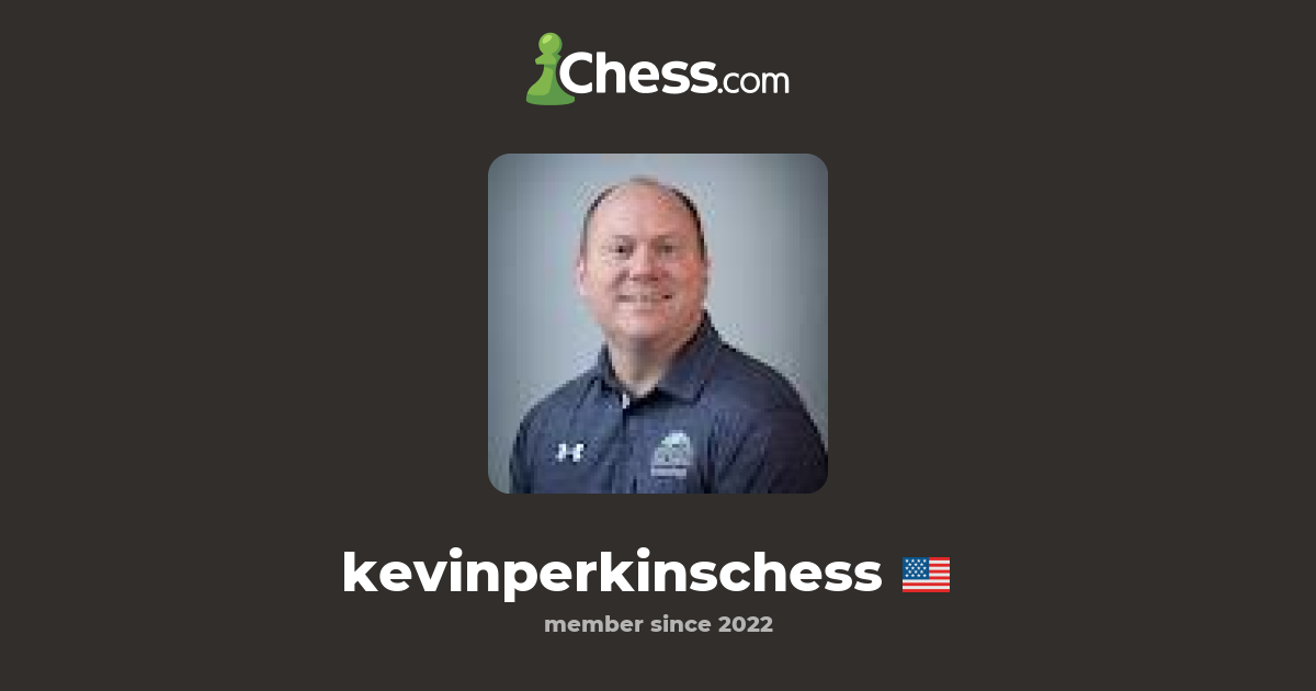 Kevin Perkins (kevinperkinschess) - Chess Profile - Chess.com