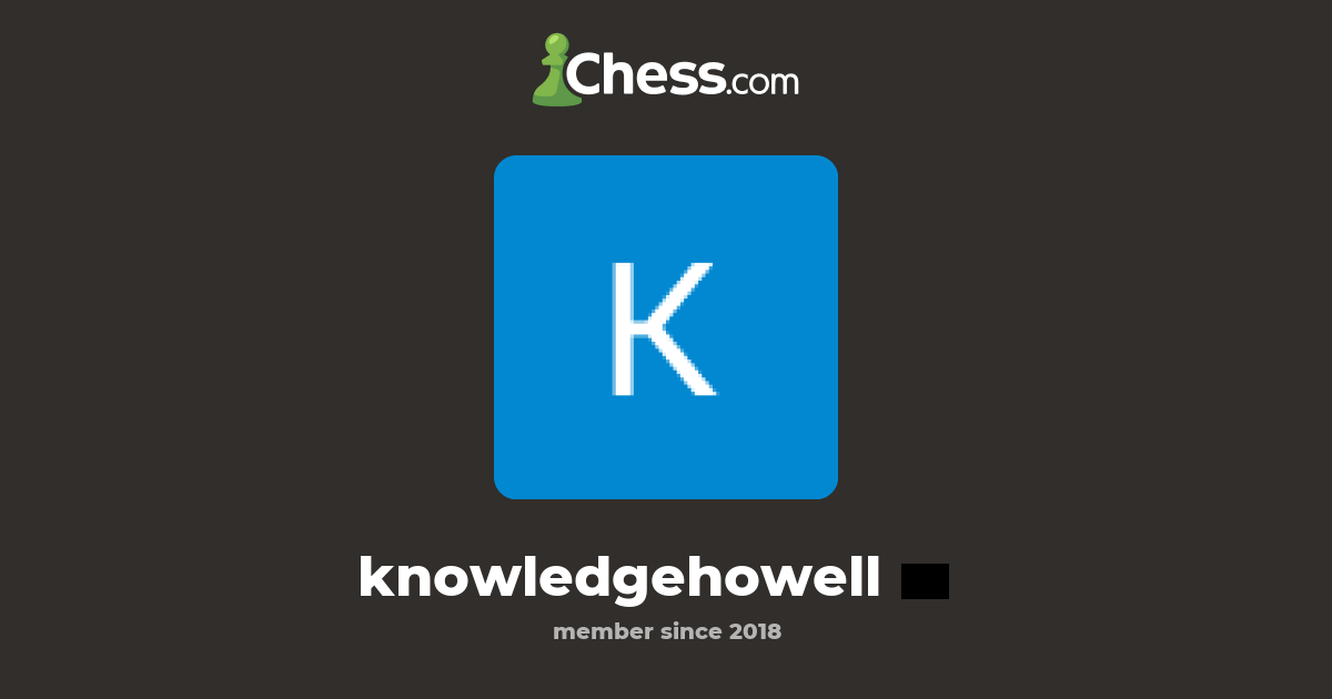 Knowledge Howell (knowledgehowell) - Chess Profile - Chess.com
