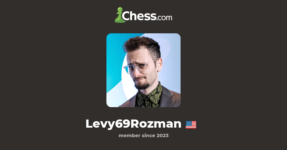 Levy Rozman (Levy69Rozman) - Chess Profile - Chess.com