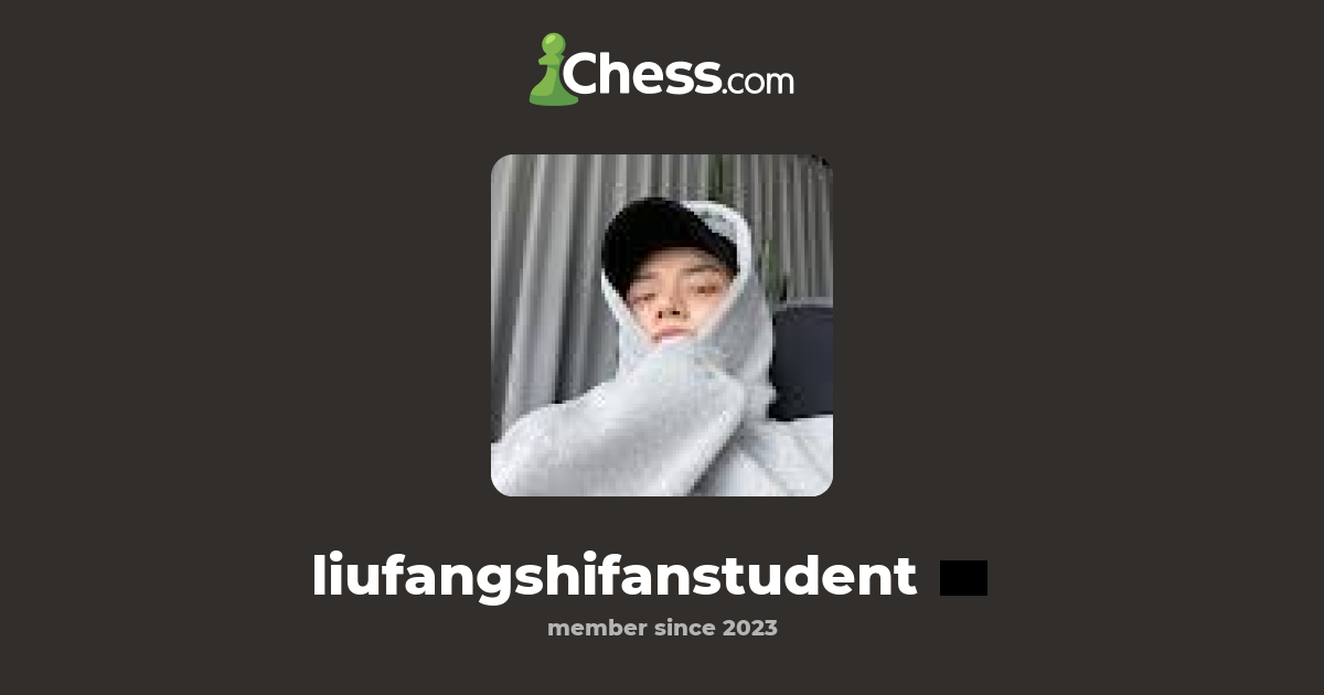 LIU FANG SHI FAN student (liufangshifanstudent) - Chess Profile - Chess.com
