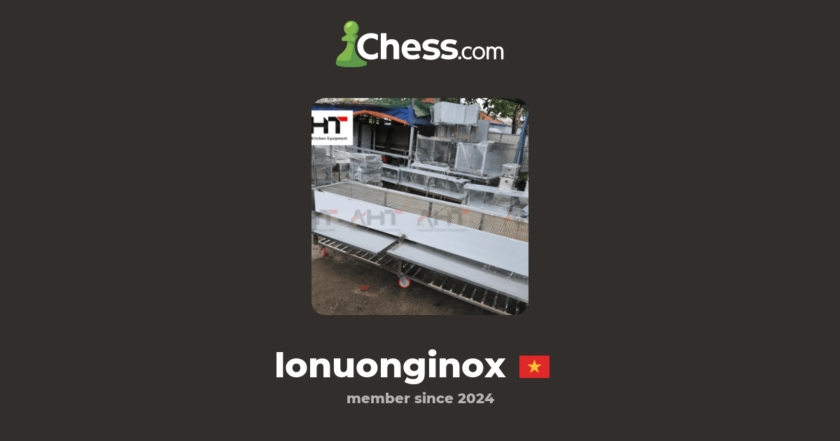 Lò Nướng Inox Công Nghiệp (lonuonginox) - Chess Profile - Chess.com