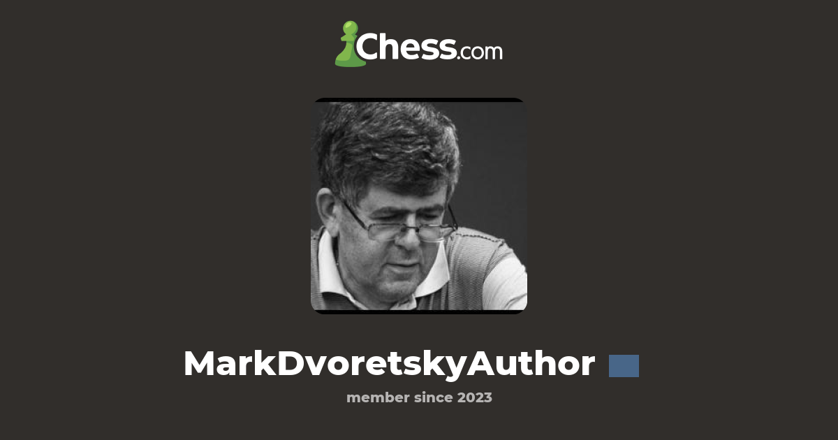 IM Mark Dvoretsky (MarkDvoretskyAuthor) - Chess Profile - Chess.com
