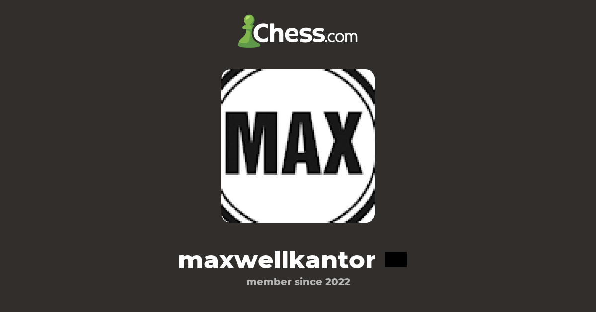 Maxwell Kantor (maxwellkantor) - Chess Profile - Chess.com