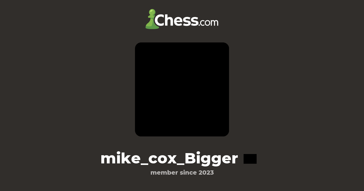 mike_cox_Bigger - Chess Profile - Chess.com