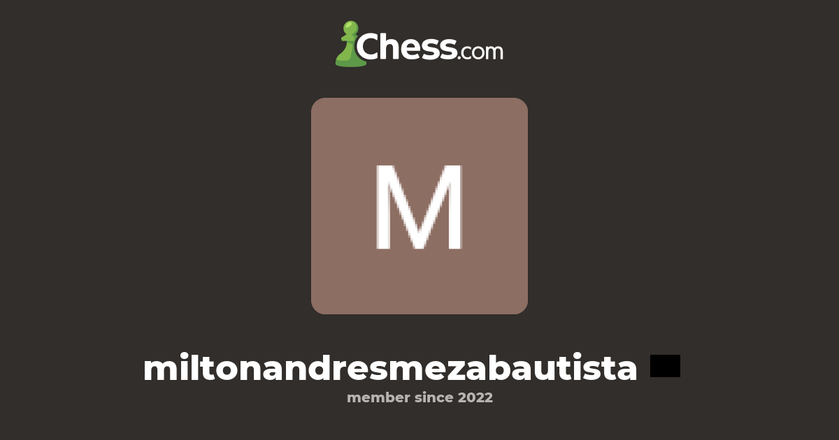 Milton Andres MEZA BAUTISTA (miltonandresmezabautista) - Chess Profile ...