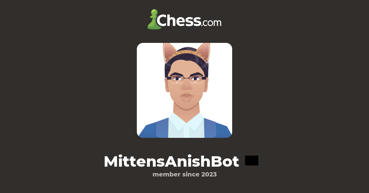 MittensAnishBot - Chess Profile - Chess.com