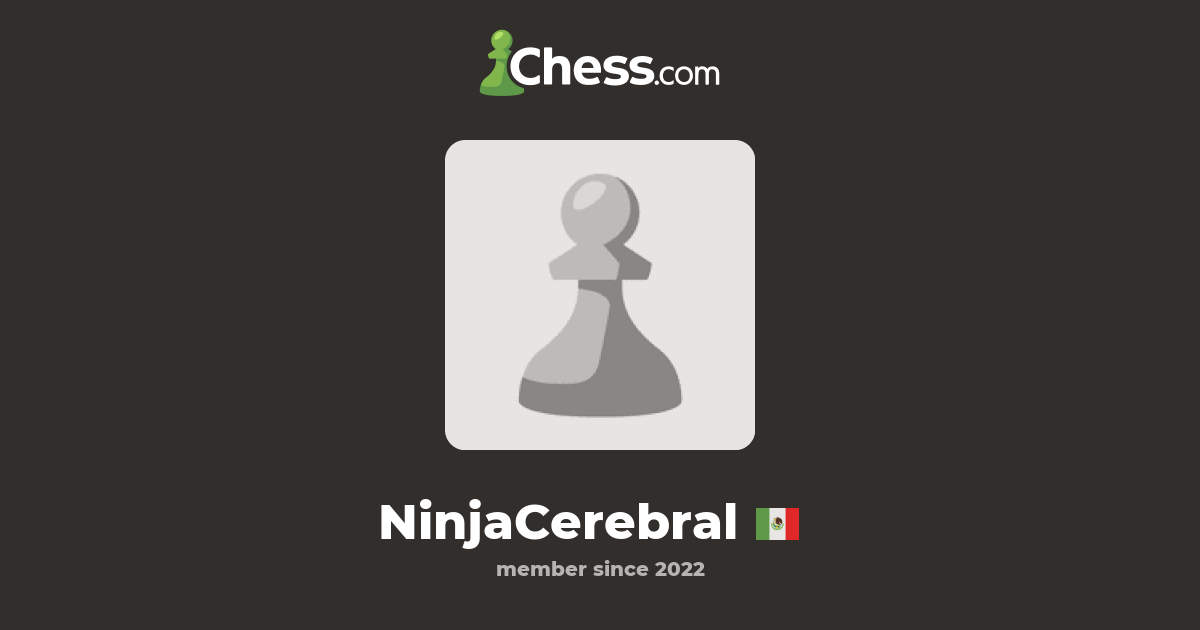 NinjaCerebral - Chess Profile - Chess.com
