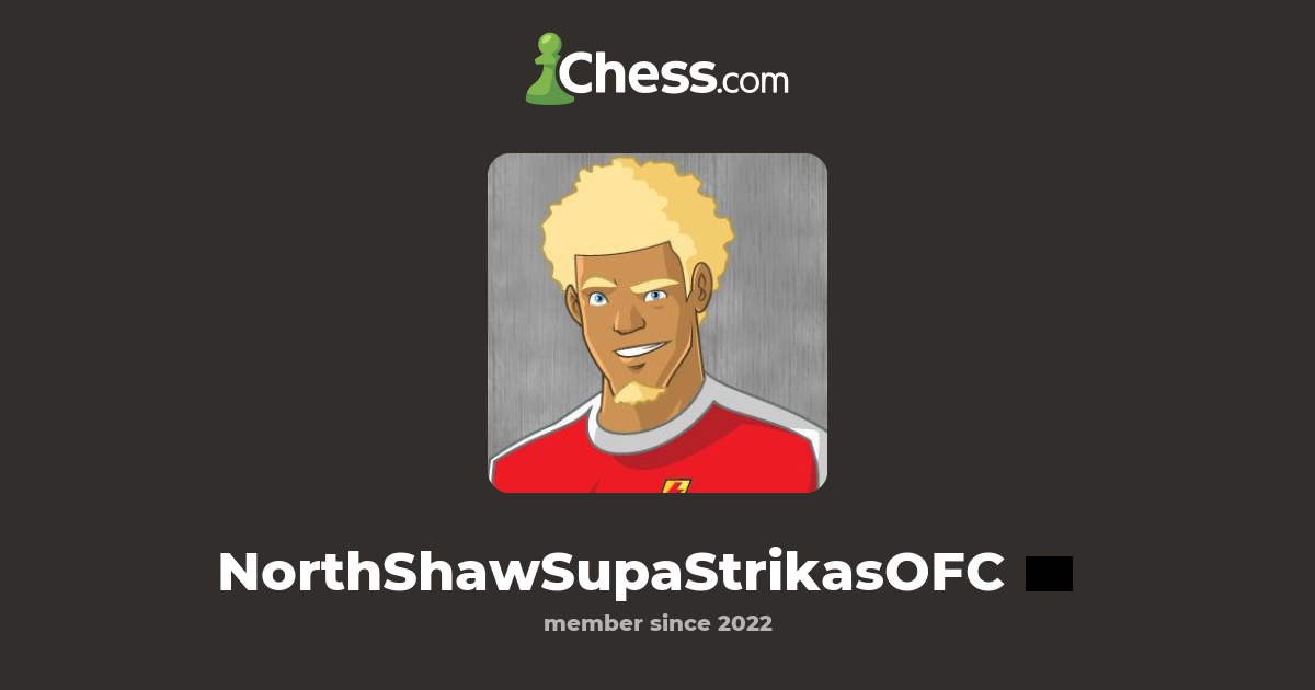 North Shaw (NorthShawSupaStrikasOFC) - Chess Profile - Chess.com