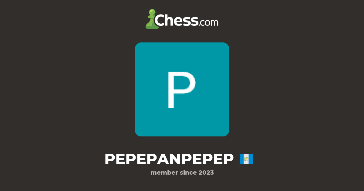 PEPE PAN (PEPEPANPEPEP) - Chess Profile - Chess.com