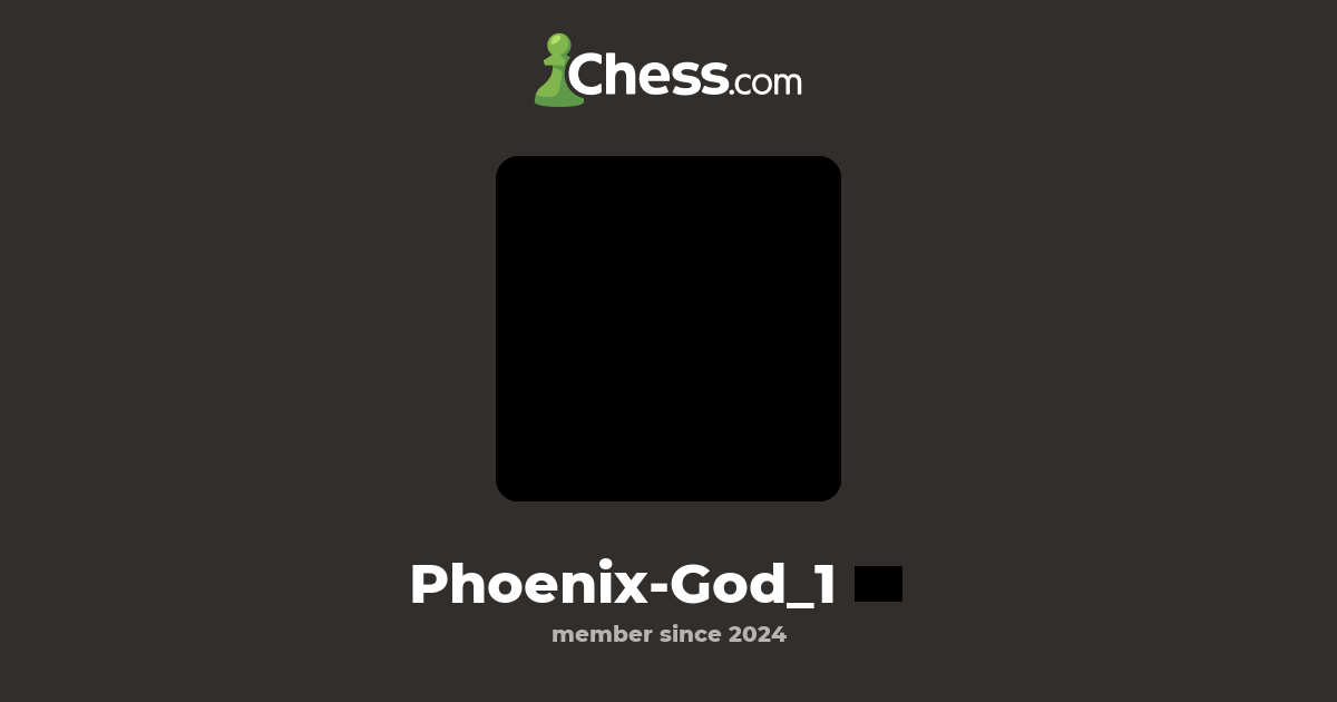 Phoenix-God_1 - Chess Profile - Chess.com