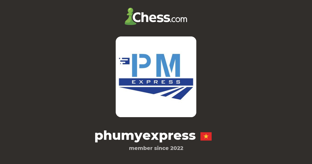 Phú Mỹ Express (phumyexpress) - Chess Profile - Chess.com