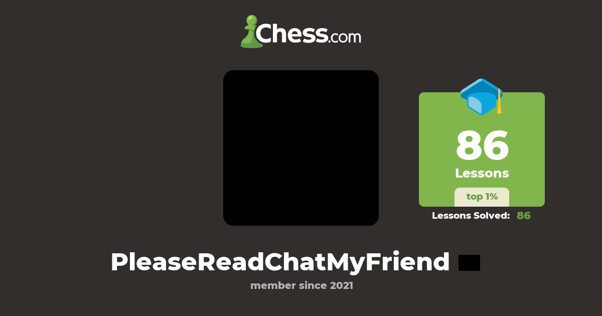 PleaseReadChatMyFriend - Chess Profile - Chess.com