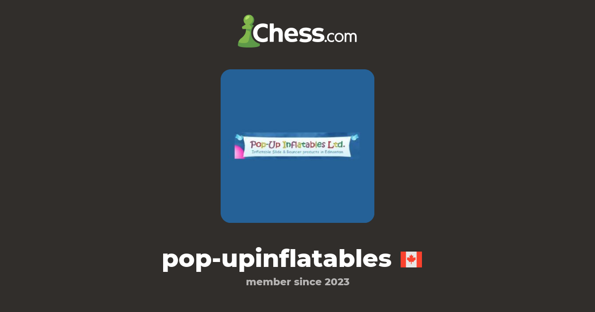 Popup Inflatables (pop-upinflatables) - Chess Profile - Chess.com
