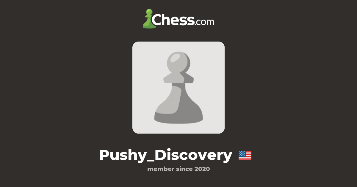 Pushy_Discovery - Chess Profile - Chess.com