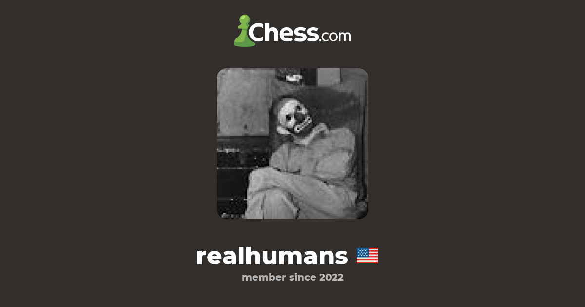 Real human (realhumans) - Chess Profile - Chess.com