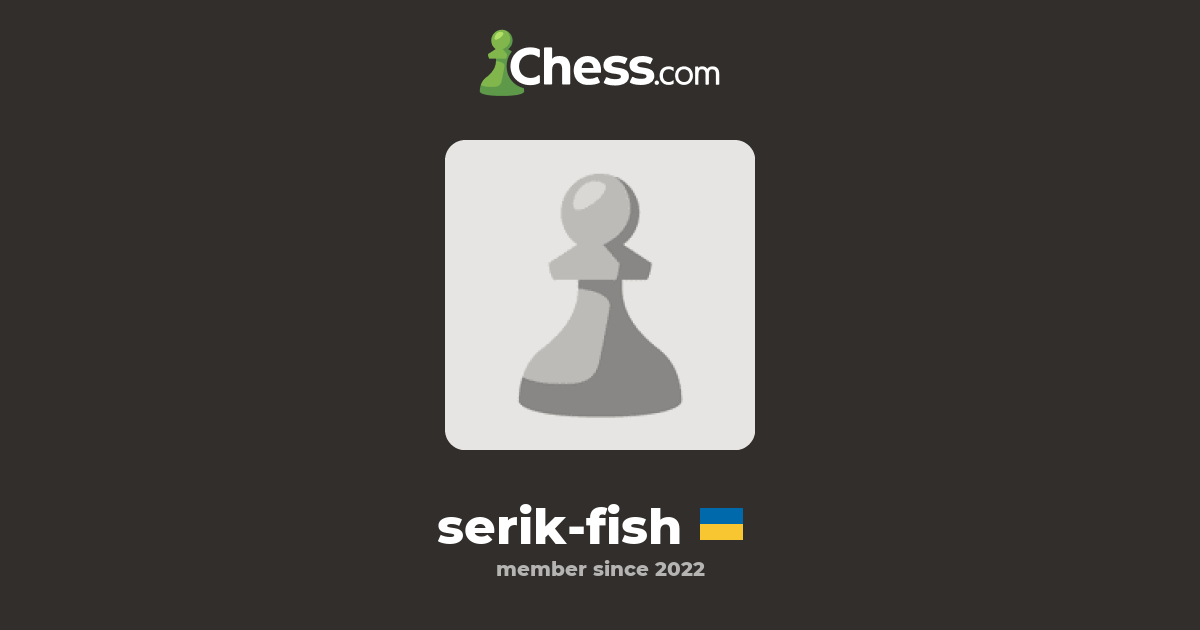 serik-fish - Chess Profile - Chess.com