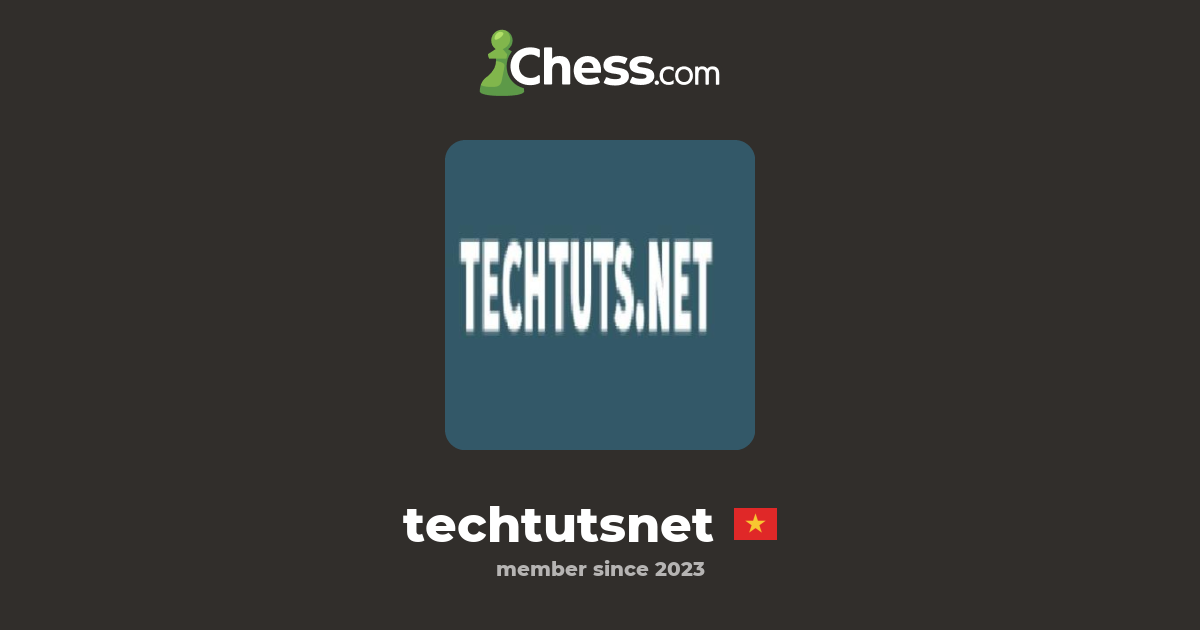 techtutsnet techtutsnet (techtutsnet) - Chess Profile - Chess.com