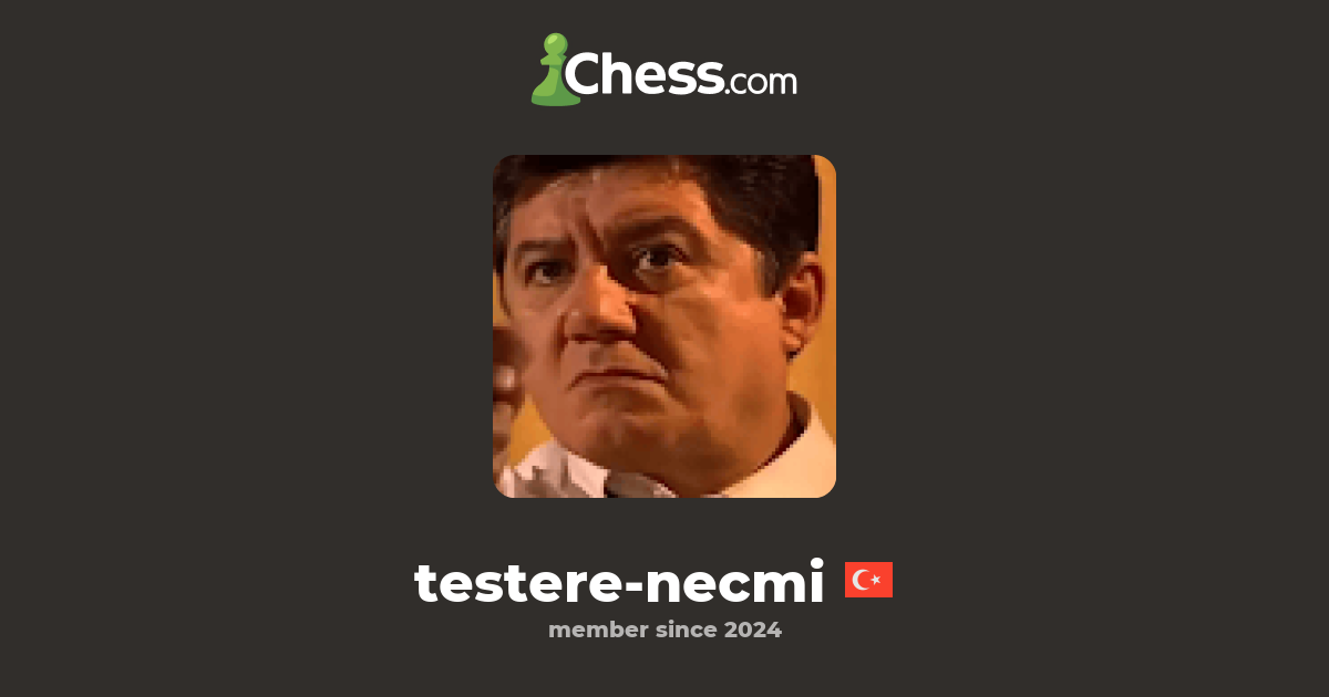TESTERE NECMİ (testere-necmi) - Chess Profile - Chess.com