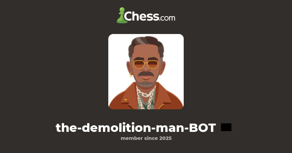 the-demolition-man-BOT - Chess Profile - Chess.com