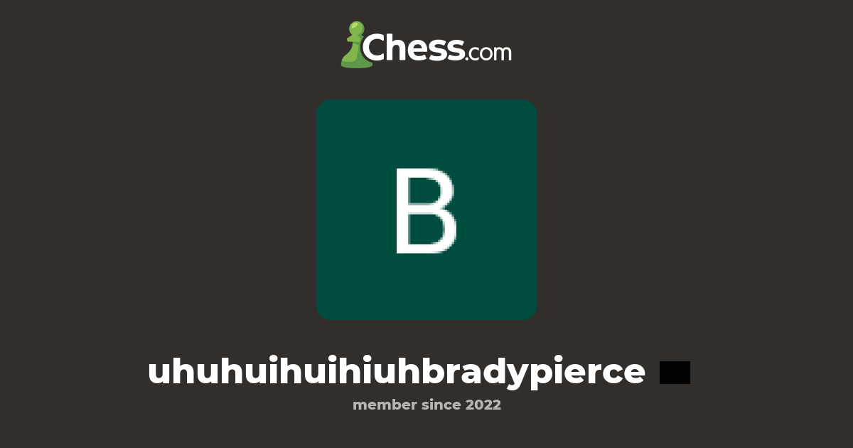 Brady Pierce (uhuhuihuihiuhbradypierce) - Chess Profile - Chess.com