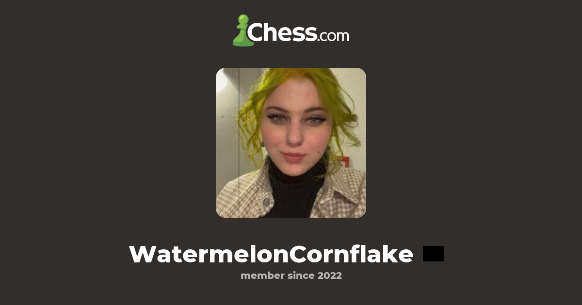 WatermelonCornflake - Chess Profile - Chess.com