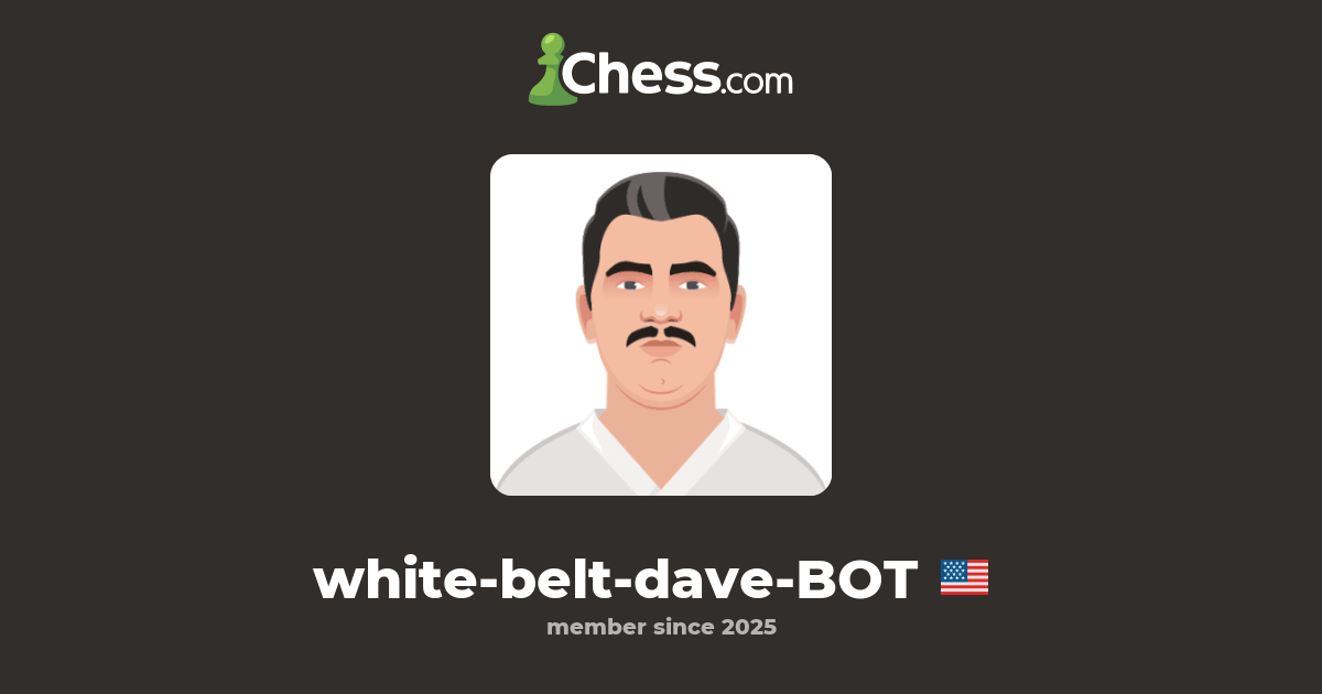 white-belt-dave-BOT - Chess Profile - Chess.com