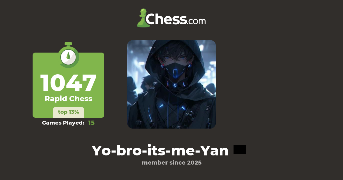 Yo-bro-its-me-Yan - Chess Profile - Chess.com
