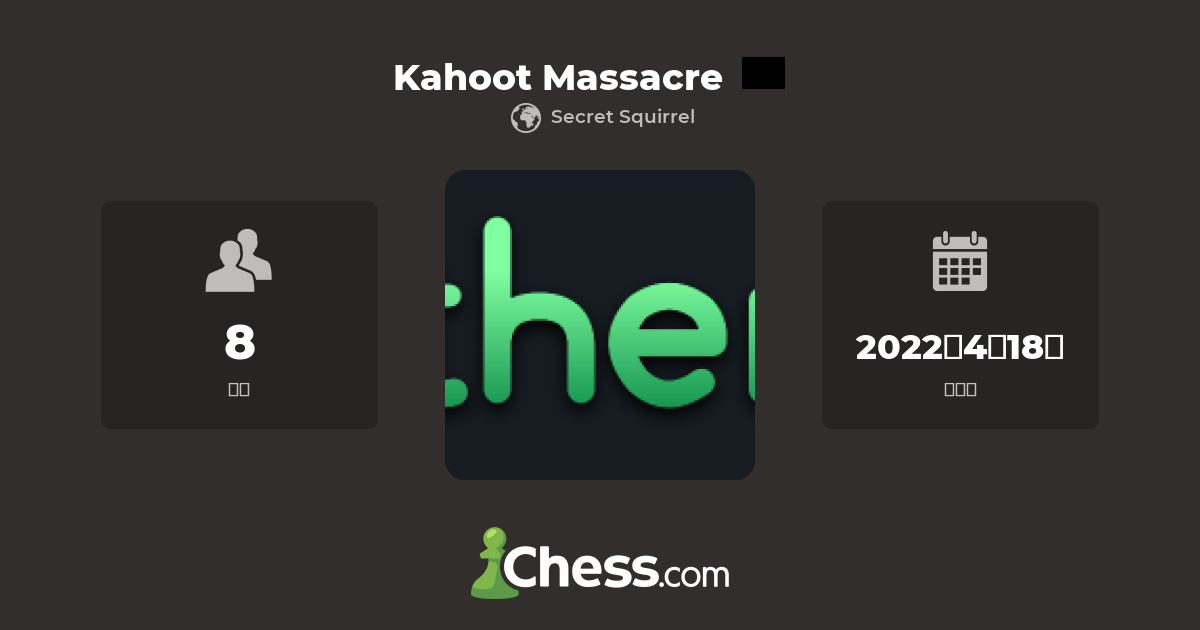 Kahoot Massacre — 俱乐部 - Chess.com